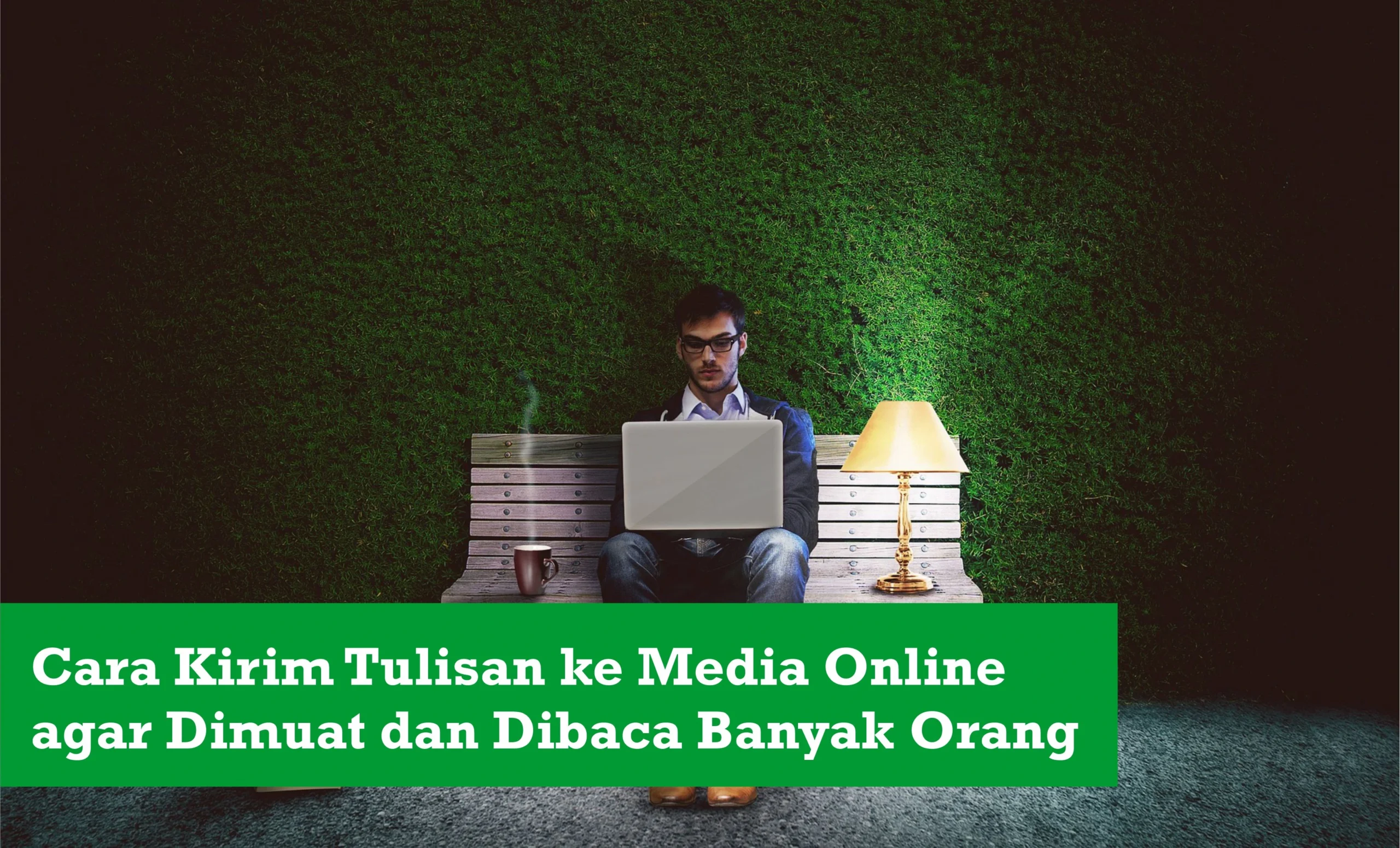 Cara Kirim Tulisan ke Media Online agar Dimuat dan Dibaca Banyak Orang